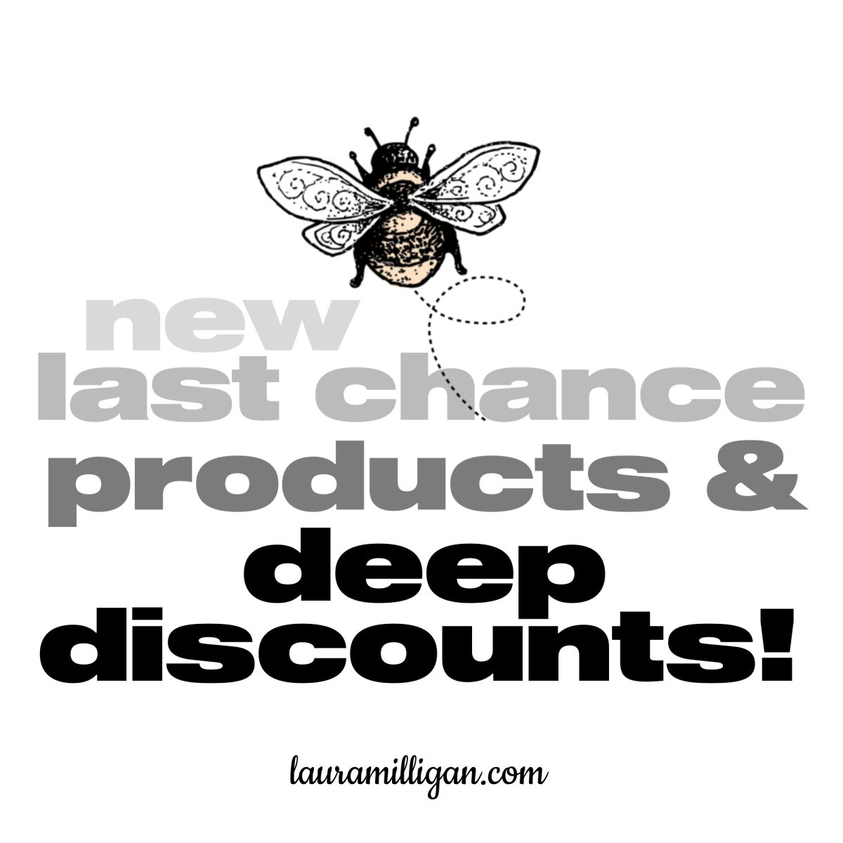 JUST ADDED! Last Chance Products & Deeper Discounts! - LauraMilligan
